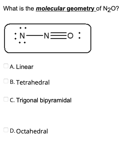 Solved What is the molecular geometry of N20? :N-N EO: A. | Chegg.com