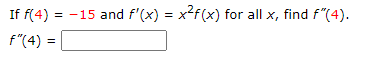 Solved If f(4)=−15 and f′(x)=x2f(x) for all x, find f′′(4). | Chegg.com