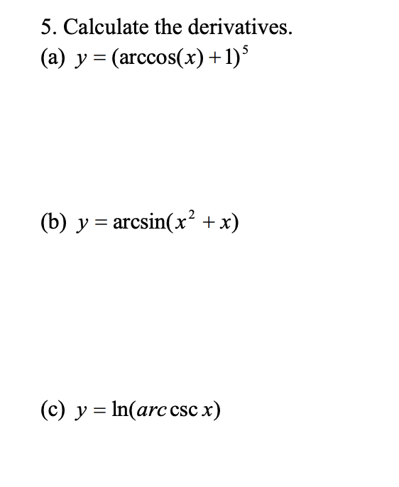 Solved 5. Calculate the derivatives. (a) y = (arccos(x) +1) | Chegg.com