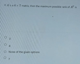 Solved If A ﻿is a 4×7 ﻿matrix, then the maximum possible | Chegg.com