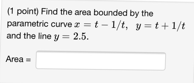 Solved (1 point) Find the area bounded by the parametric | Chegg.com