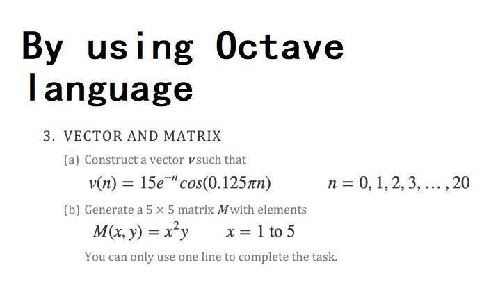 Solved By us ing Octave I anguage 3. VECTOR AND MATRIX (a) | Chegg.com Solved By us ing Octave I anguage 3. VECTOR AND MATRIX (a) | Chegg.com