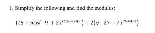 Solved 1. Simplify the following and find the modulus: ((5 + | Chegg.com