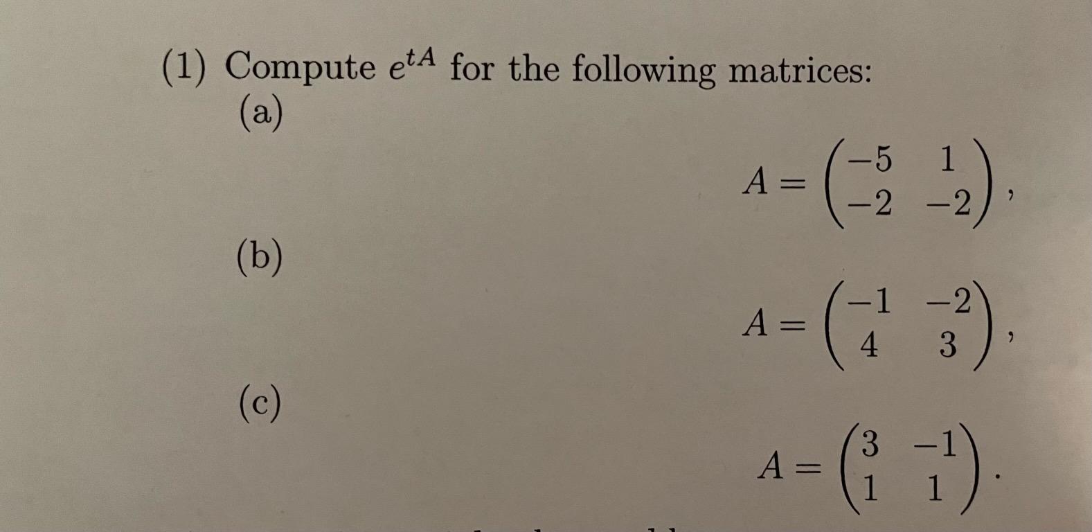Solved - (1) Compute etA for the following matrices: (a) -5 | Chegg.com