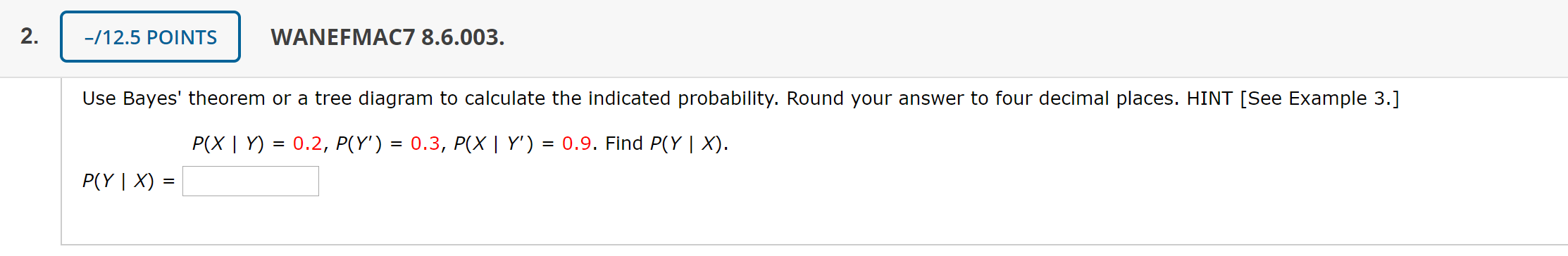Solved |-/12.5 POINTS WANEFMAC7 8.6.003. Use Bayes' theorem | Chegg.com
