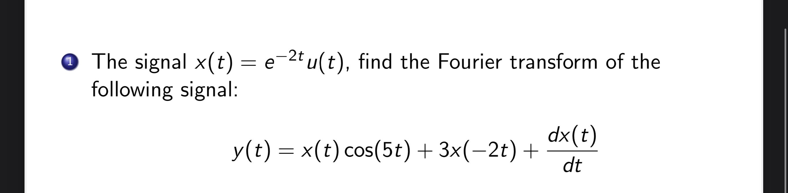 Solved = O The signal x(t) = e-2tu(t), find the Fourier | Chegg.com