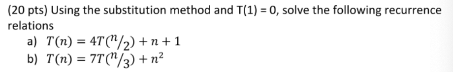 Solved (20 pts) Using the substitution method and T(1)=0, | Chegg.com