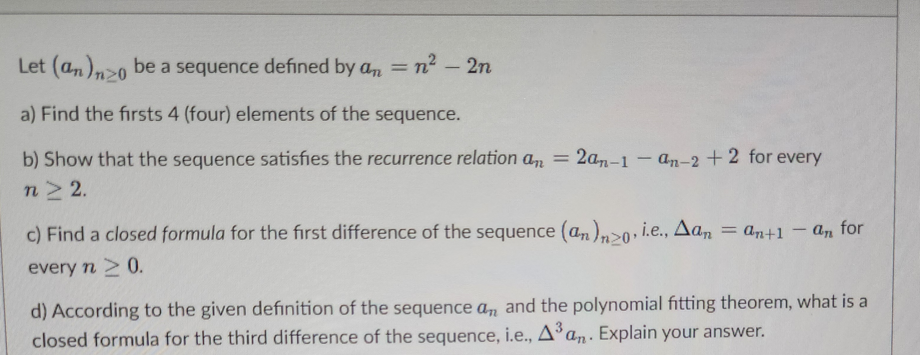 Solved Let (an)n≥0 be a sequence defined by an=n2−2n a) Find | Chegg.com