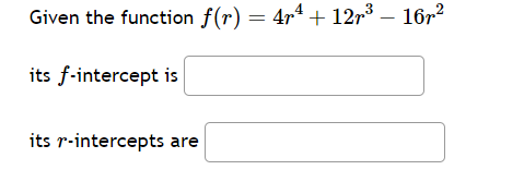 Solved Given the function f(r)=4r4+12r3−16r2 its f-intercept | Chegg.com