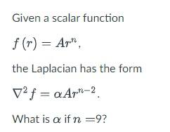 Solved Given a scalar function f (r) = Arn the Laplacian has | Chegg.com