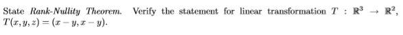 Solved R3 RP, State Rank-Nullity Theorem. Verify the | Chegg.com
