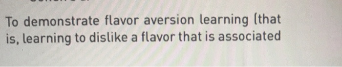 Solved To demonstrate flavor aversion learning (that is, | Chegg.com