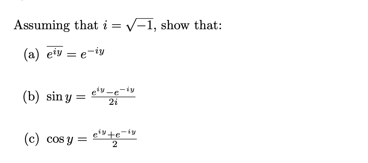Solved Assuming that i=−1, show that: (a) eiy=e−iy (b) | Chegg.com