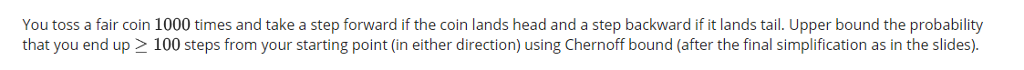 Solved You toss a fair coin 1000 times and take a step | Chegg.com
