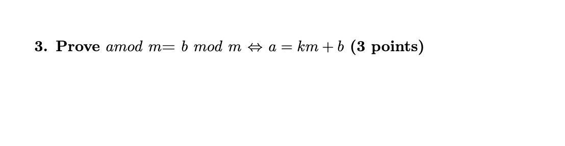 Solved 3. Prove amod m= b mod m a= km + b (3 points) = | Chegg.com