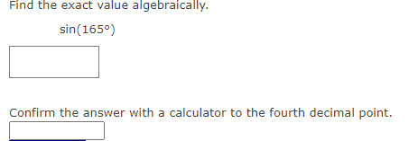 Solved Find the exact value algebraically. sin(165) Confirm | Chegg.com