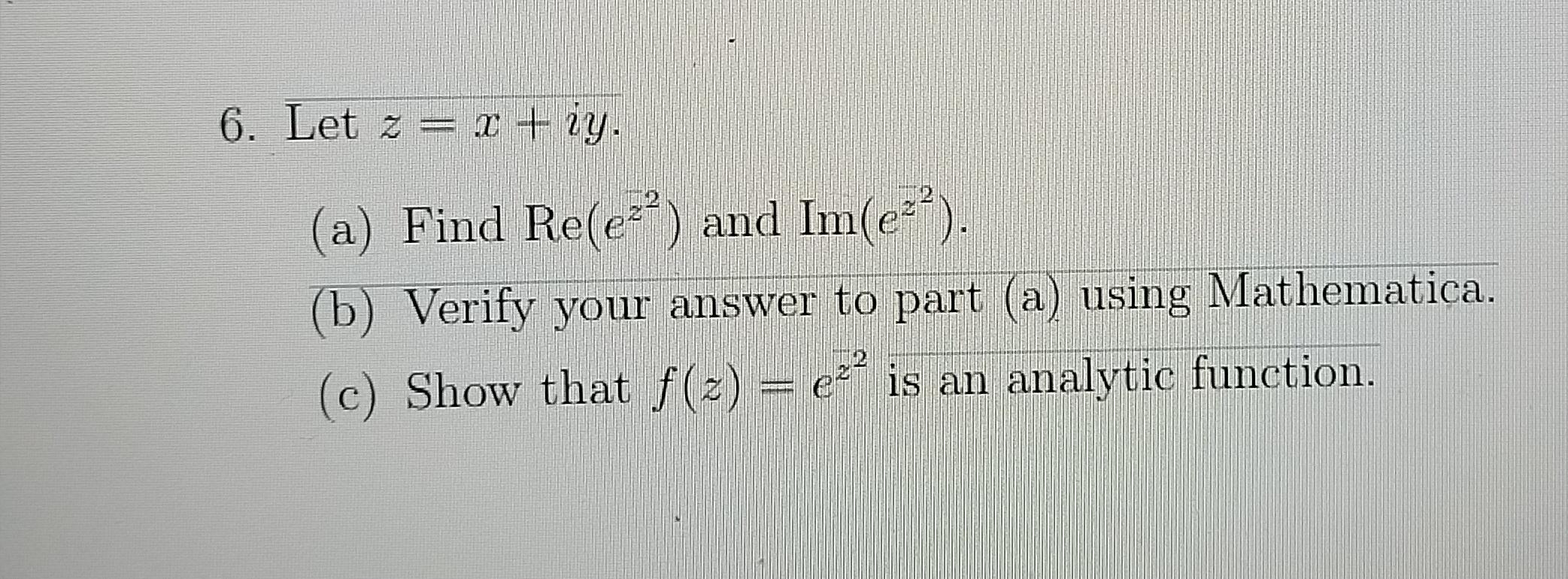 Solved 6. Let z=x+iy. (a) Find Re(ez2) and Im(ez2). (b) | Chegg.com