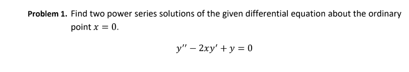 Solved Problem 1. Find two power series solutions of the | Chegg.com