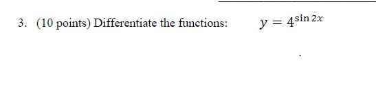 Solved 3. (10 points) Differentiate the functions: y=4sin2x | Chegg.com