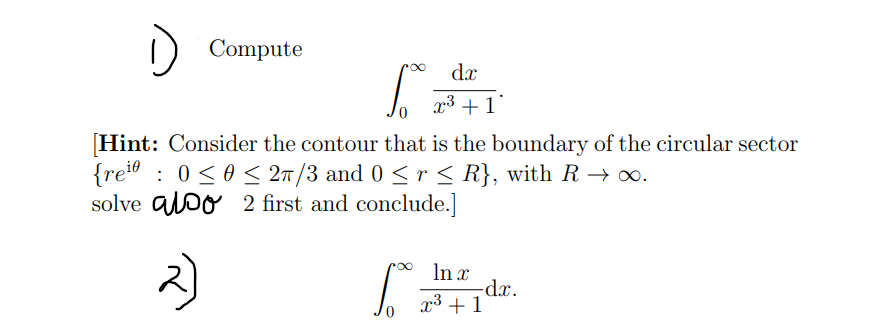 Solved 1) Compute ∫0∞x3+1dx [Hint: Consider the contour that | Chegg.com