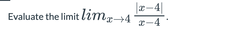 Solved \\( \\lim _{x \\rightarrow 4} \\frac{|x-4|}{x-4} \\) | Chegg.com