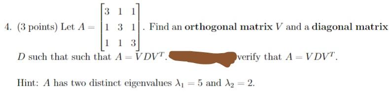 Solved 4. (3 points) Let A=⎣⎡311131113⎦⎤. Find an orthogonal | Chegg.com