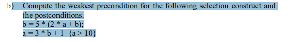 Solved b) Compute the weakest precondition for the following | Chegg.com