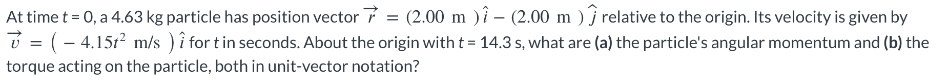 Solved At time t=0, a 4.63 kg particle has position vector | Chegg.com