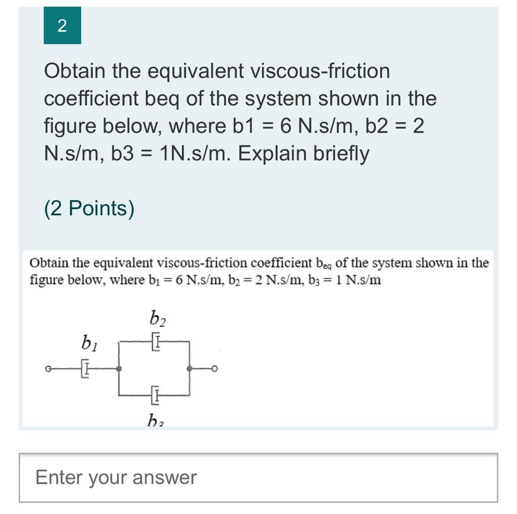 Solved 2 Obtain the equivalent viscous-friction coefficient | Chegg.com