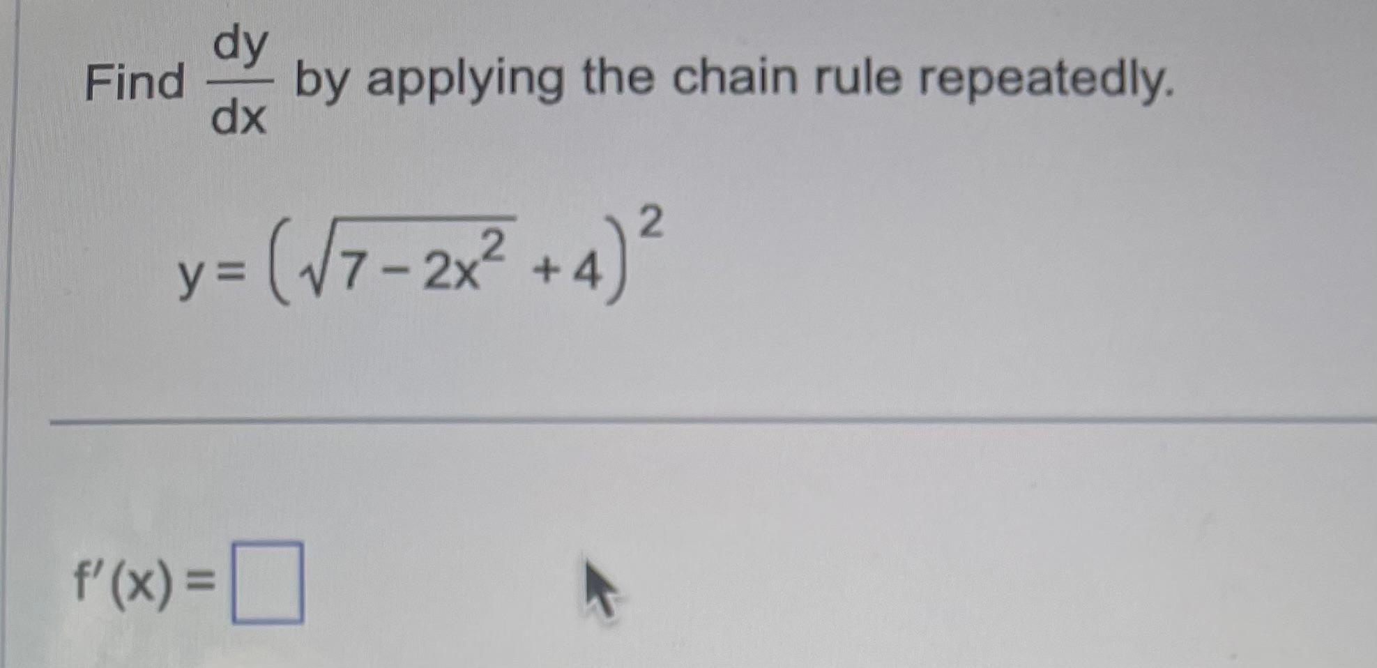 Solved Find dxdy by applying the chain rule repeatedly. | Chegg.com