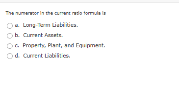 Solved The numerator in the current ratio formula is a. | Chegg.com