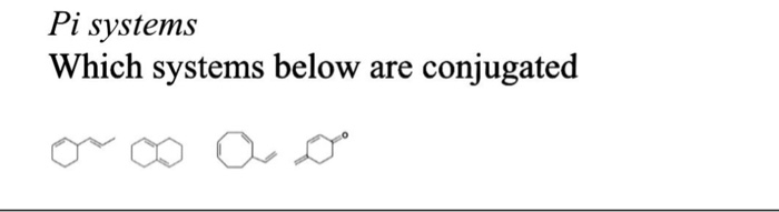 Solved Pi systems Which systems below are conjugated | Chegg.com