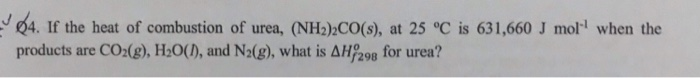 Solved 4. If the heat of combustion of urea, (NH2)2CO(s), at | Chegg.com