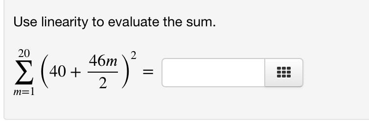Solved Use linearity to evaluate the sum. ∑m=120(40+246m)2= | Chegg.com