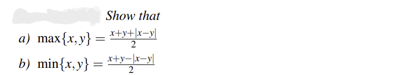 Solved Show that a) max{x,y}=2x+y+∣x−y∣ b) | Chegg.com