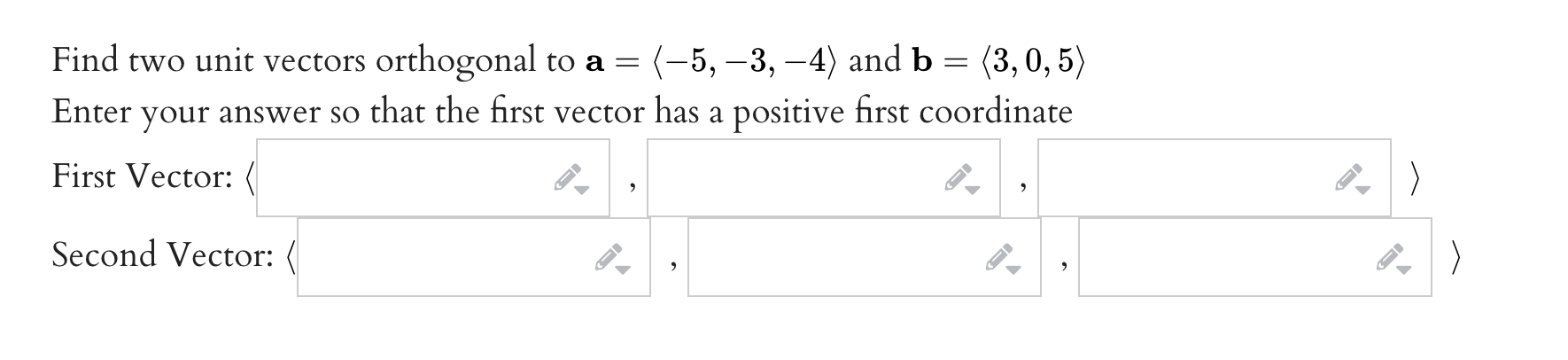 Solved Find two unit vectors orthogonal to a= −5,−3,−4 and | Chegg.com