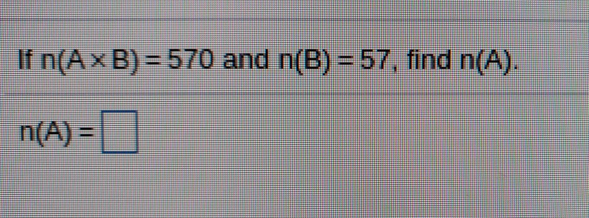 Solved If n(AxB) = 570 and n(B) = 57, find n(A). n(A)= | Chegg.com