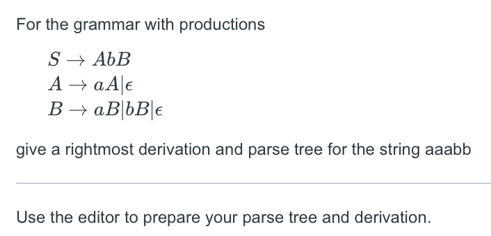 Solved For the grammar with productions S→AbBA→aA∣ϵB→aB∣bB∣ϵ | Chegg.com