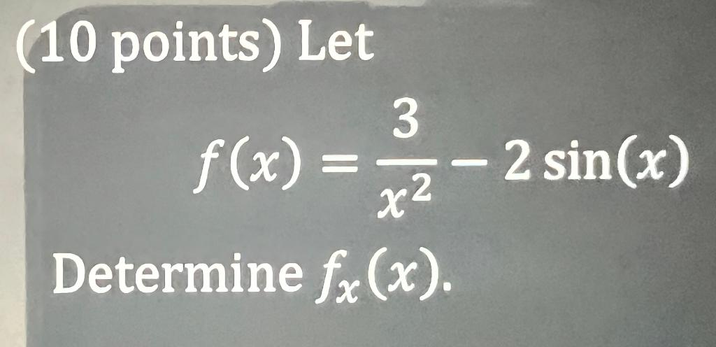 Solved (10 points) Let f(x)=x23−2sin(x) Determine fx(x) | Chegg.com
