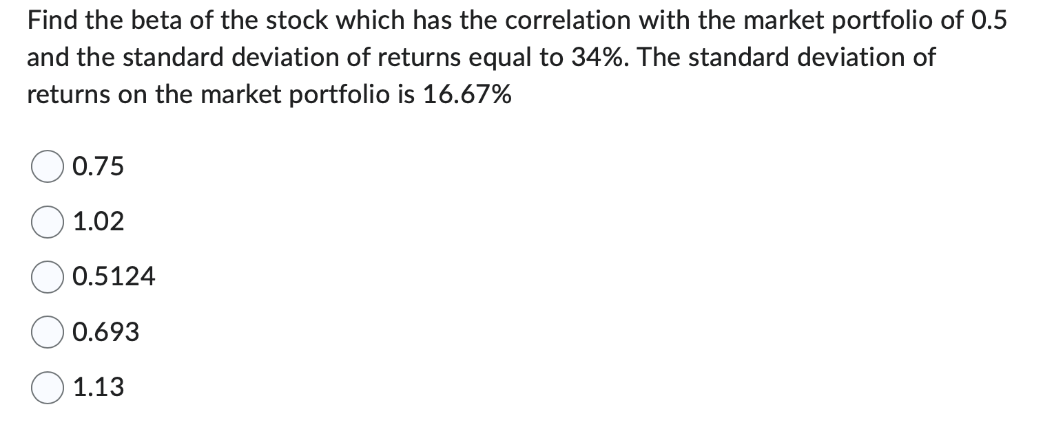 Solved Find the beta of the stock which has the correlation | Chegg.com