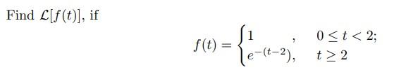 Solved Find L[f(t)], if f(t)={1e−(t−2),0≤t