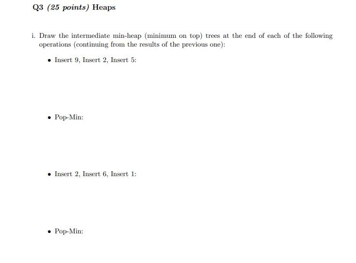 Solved Q3 (25 points) Heaps i. Draw the intermediate | Chegg.com