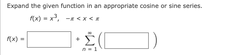 Solved Expand the given function in an appropriate cosine or | Chegg.com