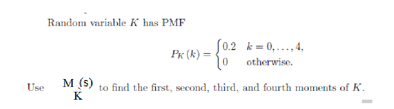 Solved Random variable K has PMF PK(k)={0.20k=0,…,4, | Chegg.com