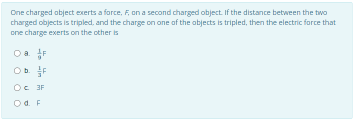 Solved One charged object exerts a force, F, on a second | Chegg.com