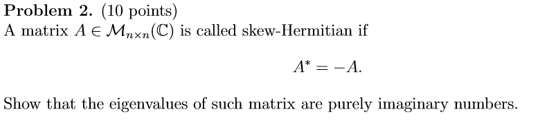 Solved Problem 2. (10 points) A matrix A E Mnxn(C) is called | Chegg.com