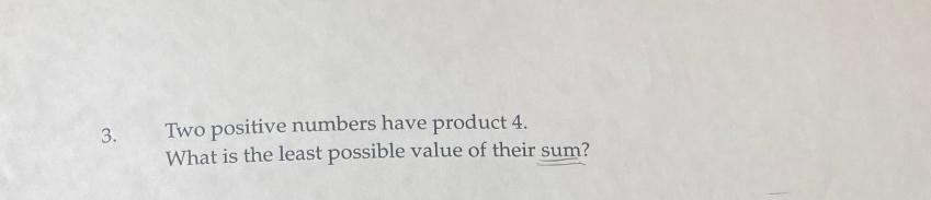 Solved 3. Two positive numbers have product 4 . What is the | Chegg.com