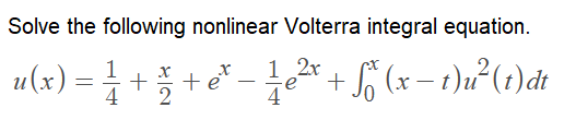 Solved Solve the following nonlinear Volterra integral | Chegg.com