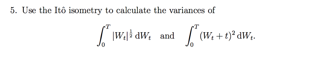 Solved 5. Use the Itô isometry to calculate the variances of | Chegg.com