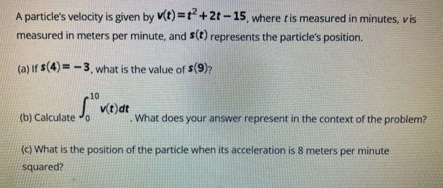 Solved A particle's velocity is given by v(t)=t2+2t−15, | Chegg.com